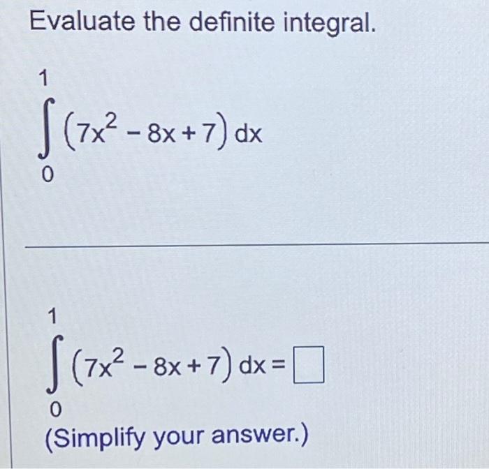 Solved Evaluate the definite integral. ∫01(7x2−8x+7)dx | Chegg.com