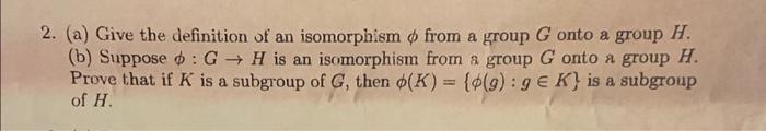 Solved 2. (a) Give the definition of an isomorphism ϕ from a | Chegg.com
