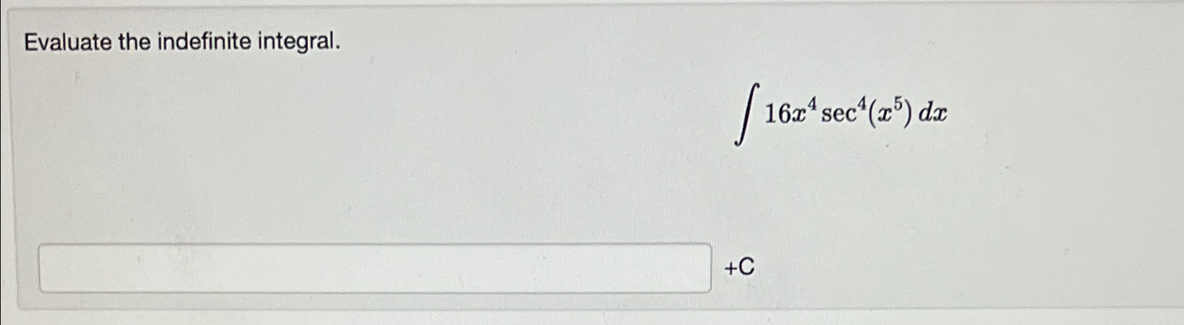 Solved Evaluate the indefinite integral.∫﻿﻿16x4sec4(x5)dx+C | Chegg.com
