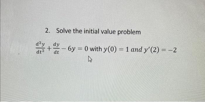 Solved 2. Solve the initial value problem dt2d2y+dtdy−6y=0 | Chegg.com