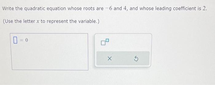 Solved Write the quadratic equation whose roots are -6 and 4 | Chegg.com