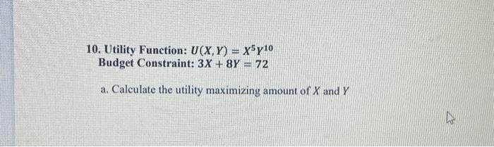 10. Utility Function: U(X,Y)=X5Y10 Budget Constraint: | Chegg.com