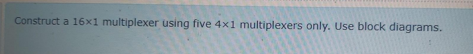Solved Construct a 16x1 multiplexer using five 4x1 | Chegg.com Solved Construct a 16x1 multiplexer using five 4x1 | Chegg.com