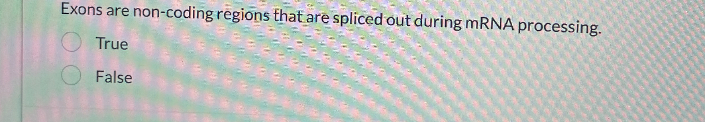 Solved Exons are non-coding regions that are spliced out | Chegg.com