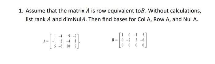 Solved 1 Assume That The Matrix A Is Row Equivalent To B