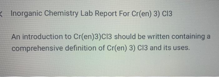 Solved ( Inorganic Chemistry Lab Report For Cr(en) 3) C13 An | Chegg.com