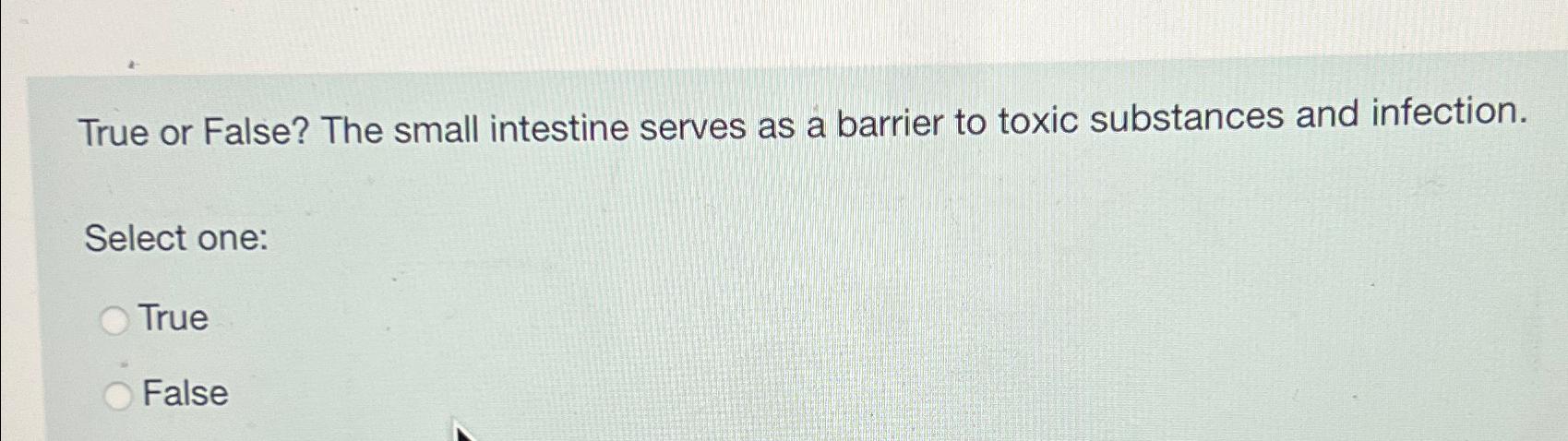 Solved True or False? The small intestine serves as a | Chegg.com