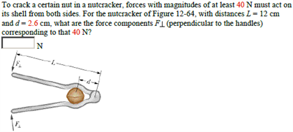 Solved To crack a certain nut in a nutcracker forces with | Chegg.com
