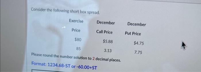 Solved Consider the following short box spread. Please round | Chegg.com