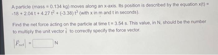 Solved A particle (mass =0.134 kg ) moves along an x-axis. | Chegg.com