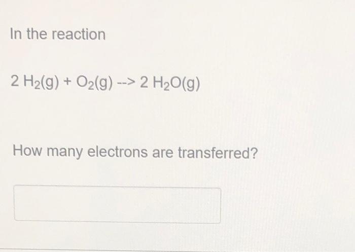 Solved In the reaction 2H2( g)+O2( g)→2H2O(g) What is the | Chegg.com