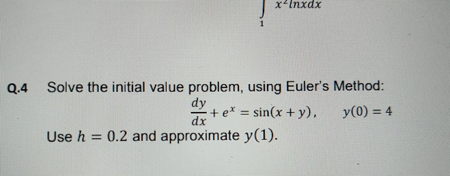 Solved x-Inxdx Q.4 Solve the initial value problem, using | Chegg.com