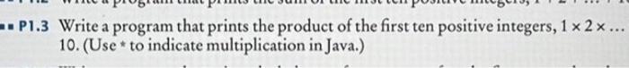 Solved P1.3 Write a program that prints the product of the | Chegg.com