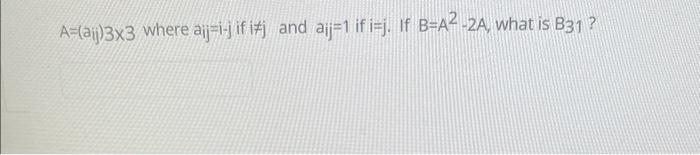 Solved A=(aij)3×3 where aij=i-j if i =j and aij=1 if i=j. If | Chegg.com