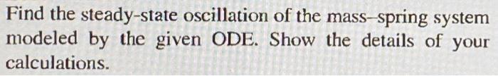 Solved Find the steady-state oscillation of the mass-spring | Chegg.com