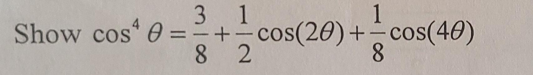 Solved 3 1 1 Show cos = + - 8 2 8 cos(20)+" cos(40) | Chegg.com