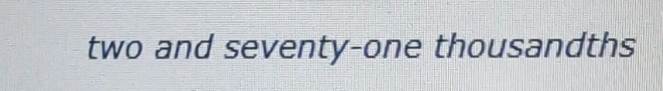 Solved two and seventy-one thousandths | Chegg.com