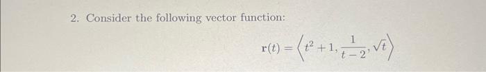 Solved 2. Consider the following vector function: \\[ | Chegg.com