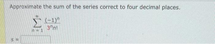 Solved Approximate the sum of the series correct to four | Chegg.com