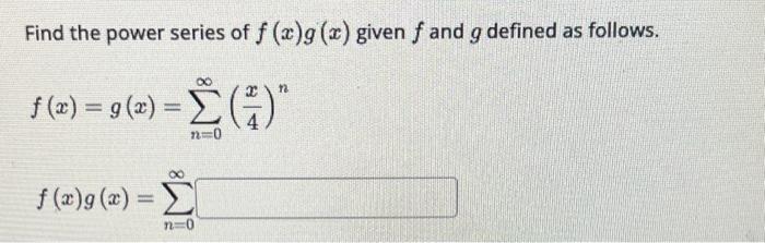 Solved Find the power series of f(x)g(x) given f and g | Chegg.com