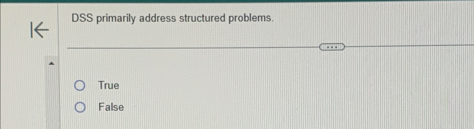 DSS primarily address structured problems.TrueFalse | Chegg.com