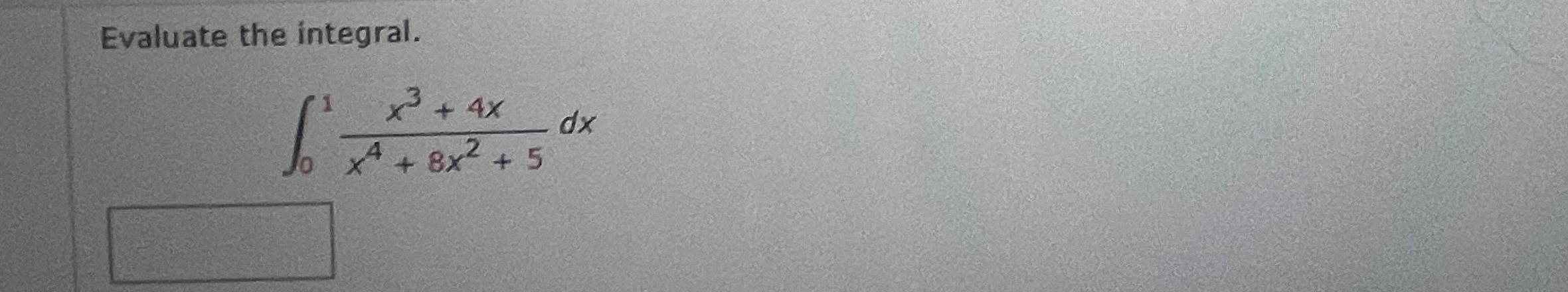 Solved Evaluate the integral.∫01x3+4xx4+8x2+5dx | Chegg.com
