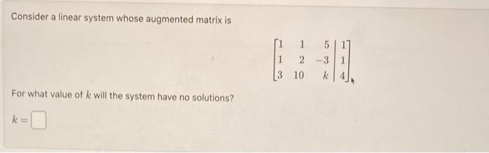 Solved Consider a linear system whose augmented matrix is | Chegg.com