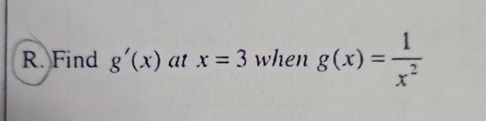 Solved R. ﻿Find g'(x) ﻿at x=3 ﻿when g(x)=1x2 | Chegg.com