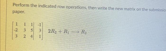 Solved Perform the indicated row operations, then write the | Chegg.com