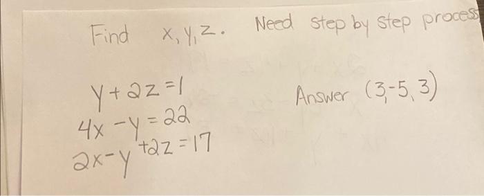 Solved Find X, Y, Z. y+2z=1 4x - y = 22 2x-y+2z=17 Need step | Chegg.com