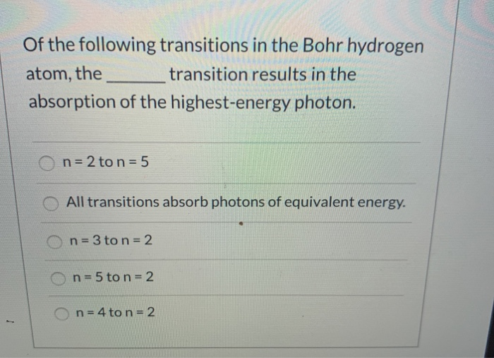 Solved Of the following transitions in the Bohr hydrogen | Chegg.com