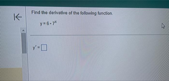 Solved Find the derivative of the following function. y=6⋅7x | Chegg.com