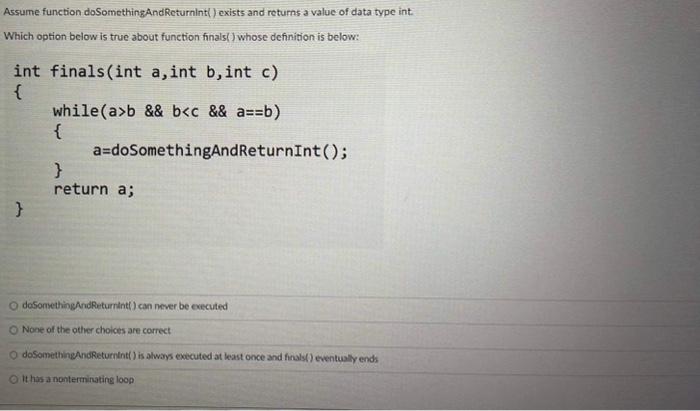 Solved int finals(int a, int b, int c ) \{ while (a>b \&\& b | Chegg.com