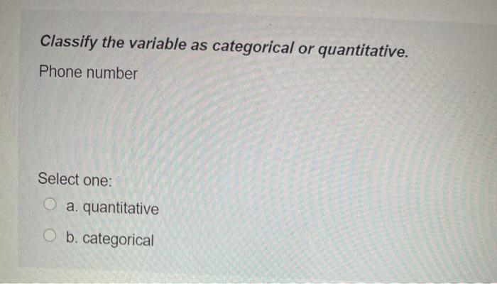Solved Classify the variable as categorical or quantitative. | Chegg.com