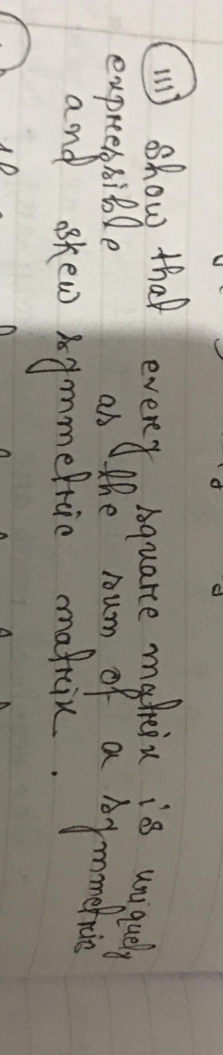 Solved (11i) ﻿Show that every square matrix is uniquely | Chegg.com