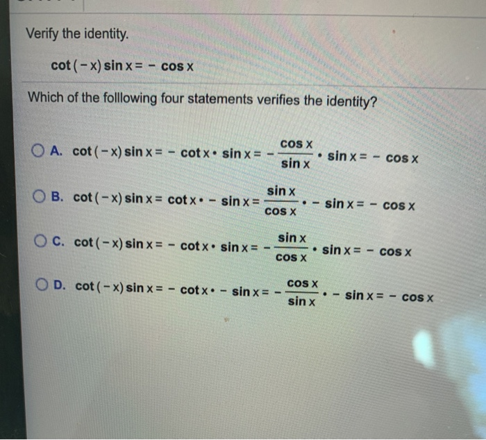 Solved Verify the identity. cot (-x) sin x = - COS X Which | Chegg.com