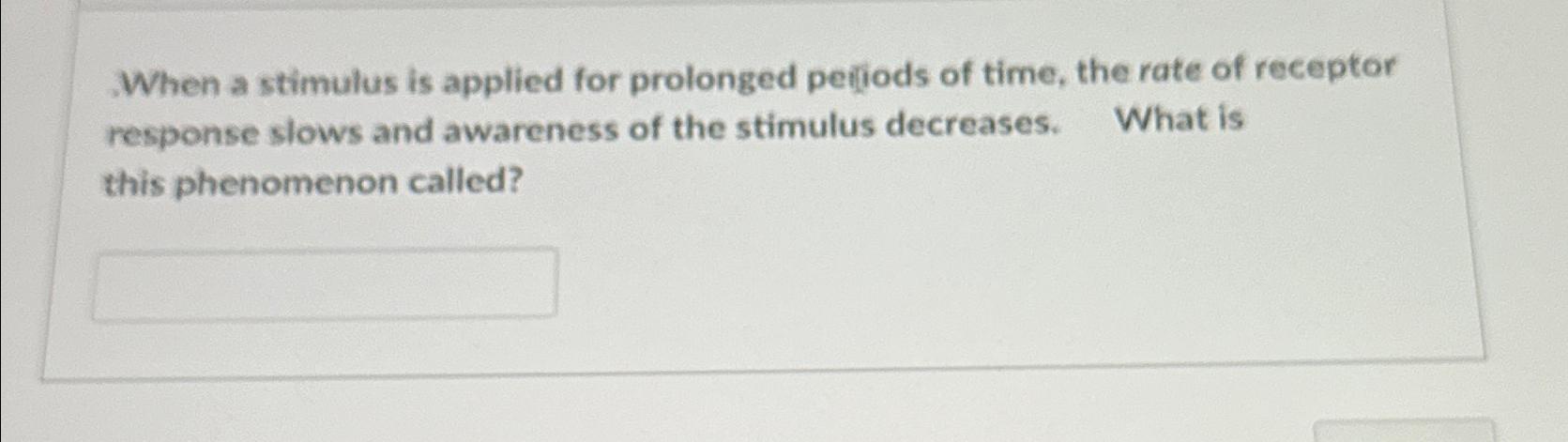 Solved When a stimulus is applied for prolonged peliods of | Chegg.com