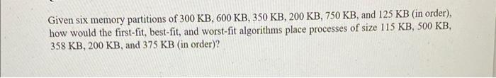 Solved Given six memory partitions of 300 KB,600 KB,350 | Chegg.com