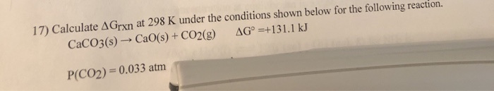 Solved 17) Calculate A Grxn at 298 K under the conditions | Chegg.com
