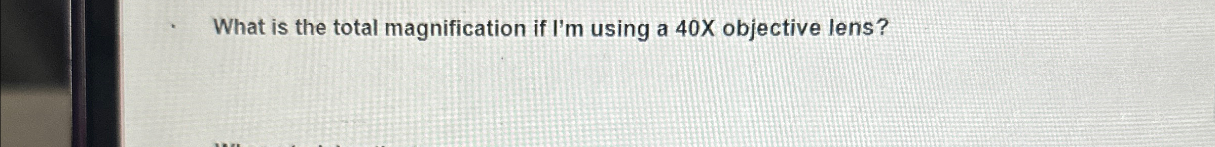 Solved What is the total magnification if I'm using a 40x | Chegg.com