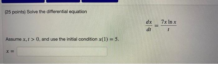 Solved (25 points) Solve the differential equation dx dt 7x | Chegg.com