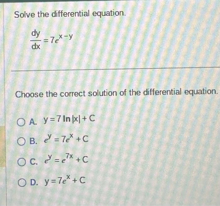 Solved Solve the differential equation. dxdy=7ex−y Choose | Chegg.com