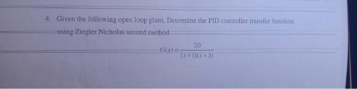 Solved 4. Given the following open loop plant, Determine the | Chegg.com