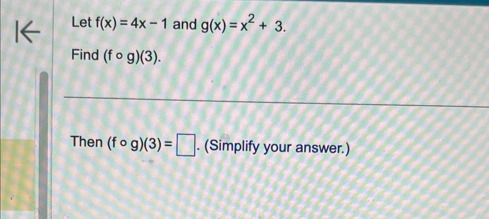 Solved Let f(x)=4x-1 ﻿and g(x)=x2+3Find (f@g)(3).Then | Chegg.com