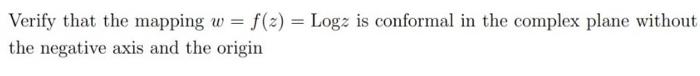 Solved Verify that the mapping w=f(z)=logz is conformal in | Chegg.com