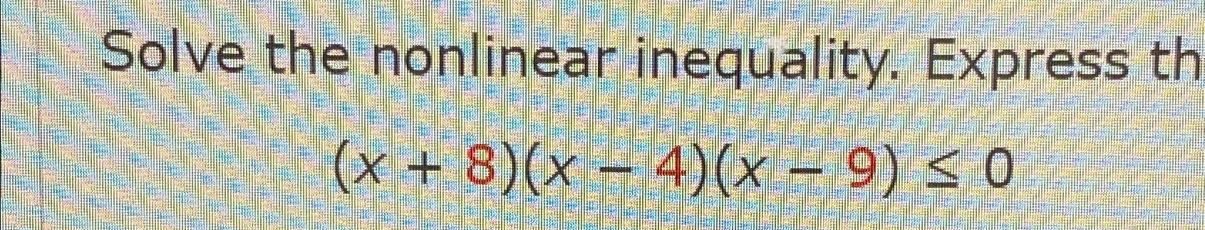 Solved Solve the nonlinear inequality In interval notation | Chegg.com