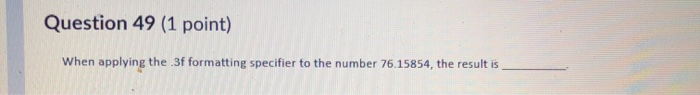 Solved Question 49 (1 point) When applying the .3f | Chegg.com