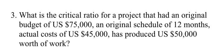 Solved 3. What is the critical ratio for a project that had | Chegg.com