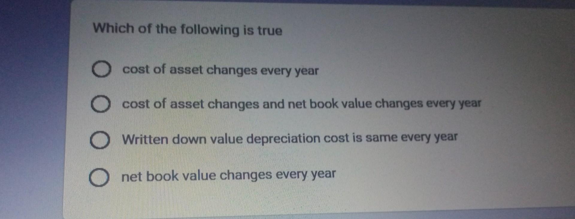 Solved Which of the following is true cost of asset changes | Chegg.com