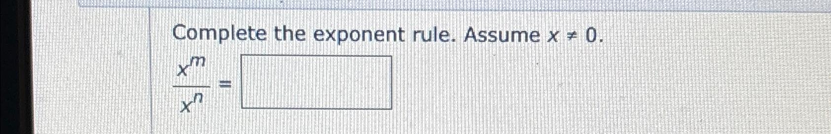 Solved Complete the exponent rule. Assume x≠0.xmxn= | Chegg.com